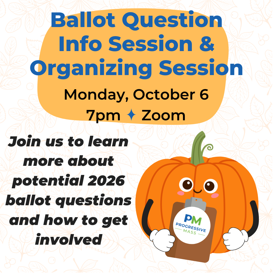 2025 Ballot Question Info Session Follow-ups – Progressive Mass